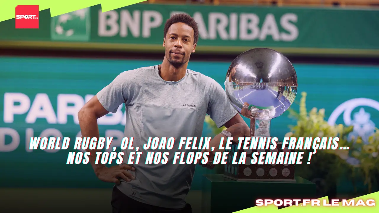 World Rugby, OL, Joao Felix, le tennis français… nos tops et nos flops ...